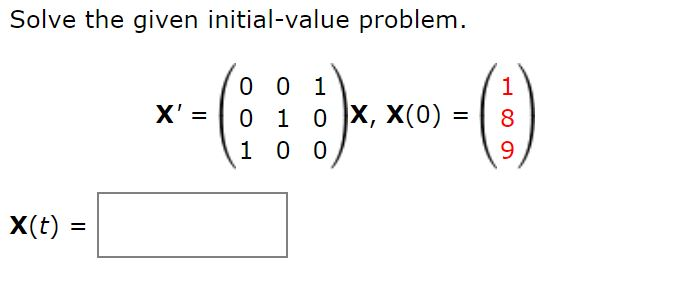 Solved Solve the given initial-value problem. x=(* * *}*.xco | Chegg.com