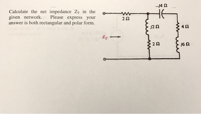 Solved Calculate the net impedance Z_T in the given network. | Chegg.com