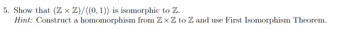 Solved Show that (Z×Z)/ (0,1) is isomorphic to Z. Hint: | Chegg.com