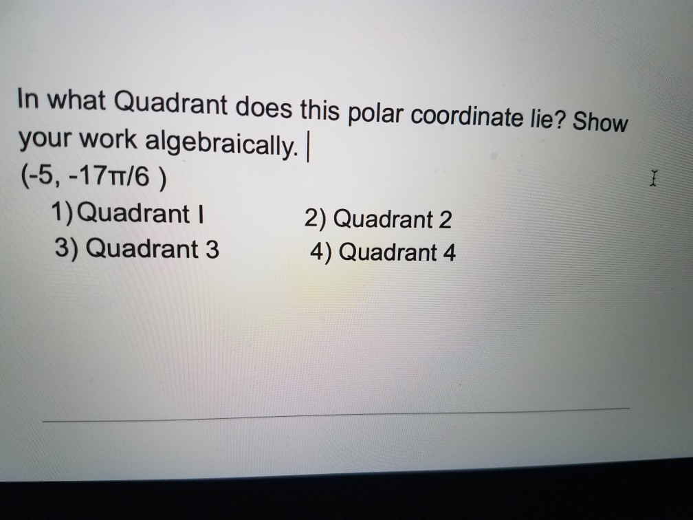 Solved In what Quadrant does this polar coordinate lie? Show | Chegg.com