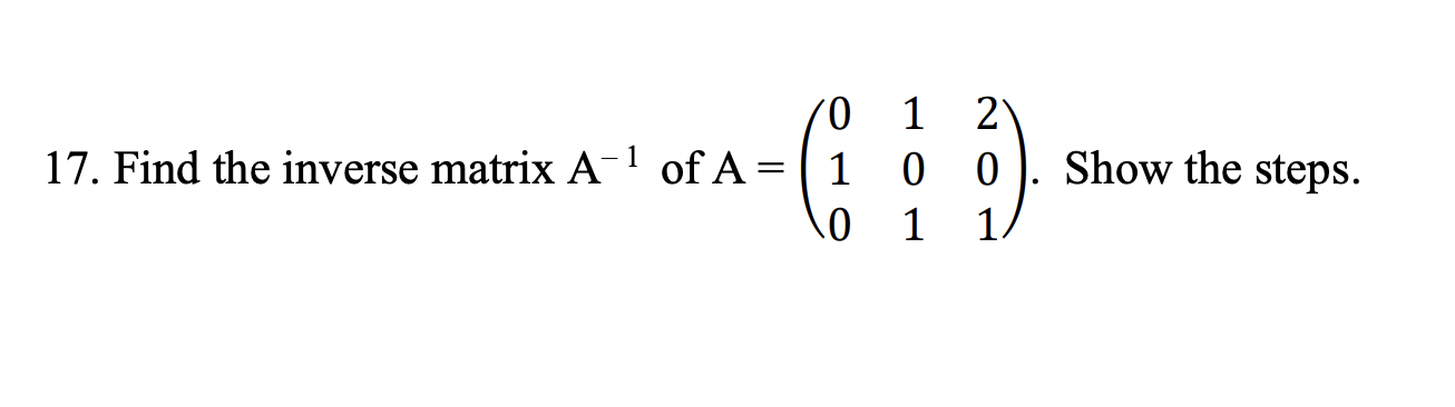 Solved 17. Find the inverse matrix A−1 of A=⎝⎛010101201⎠⎞. | Chegg.com