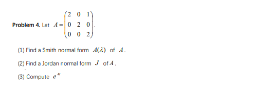 Solved Problem 4. Let A=⎝⎛200020102⎠⎞ (1) Find a Smith | Chegg.com