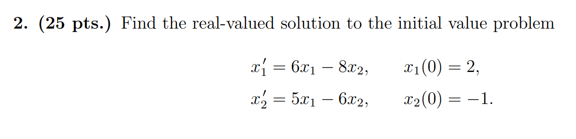 Solved 2. (25 pts.) Find the real-valued solution to the | Chegg.com