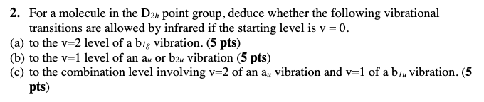 Solved 2. For a molecule in the D2h point group, deduce | Chegg.com
