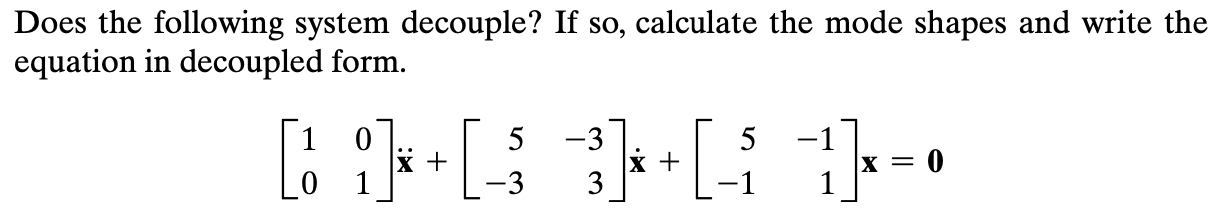 Solved Does the following system decouple? If so, calculate | Chegg.com