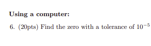 [Solved]: PYTHON CODE Using a computer: 6. (20pts) Find