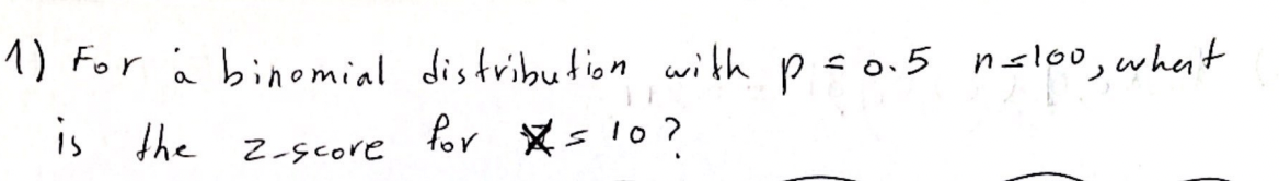 Solved 1) For a binomial distribution with P=0.5n=100, what | Chegg.com