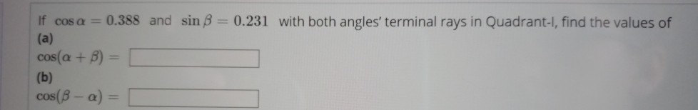 Solved If cos a = 0.388 and sinB = 0.231 with both angles' | Chegg.com