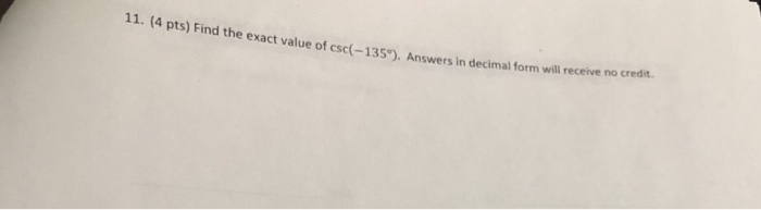 Solved 11. (4 pts) Find the exact value of csc(-135). | Chegg.com