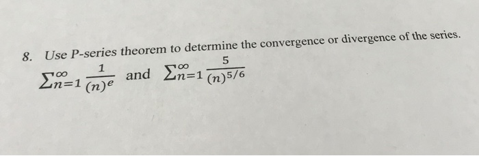 Solved 8. Use P-series theorem to determine the convergence | Chegg.com