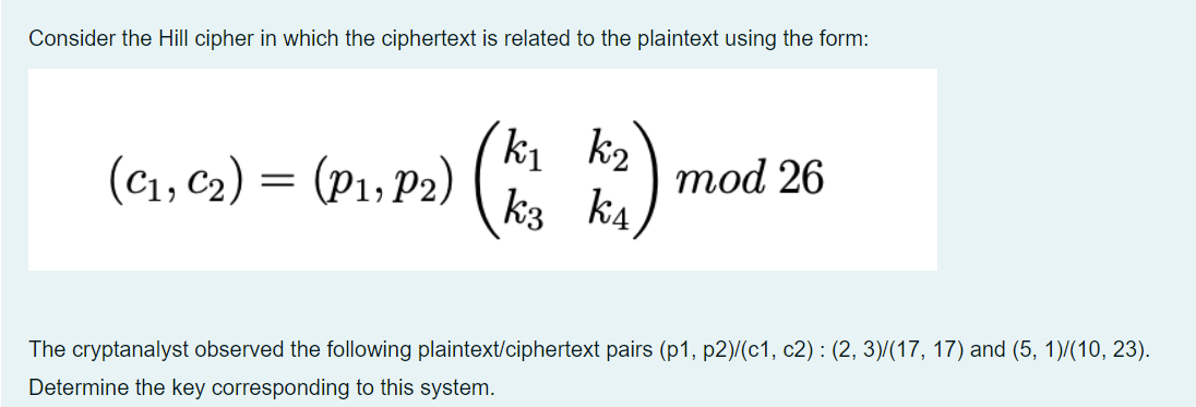 Solved Consider the Hill cipher in which the ciphertext is | Chegg.com