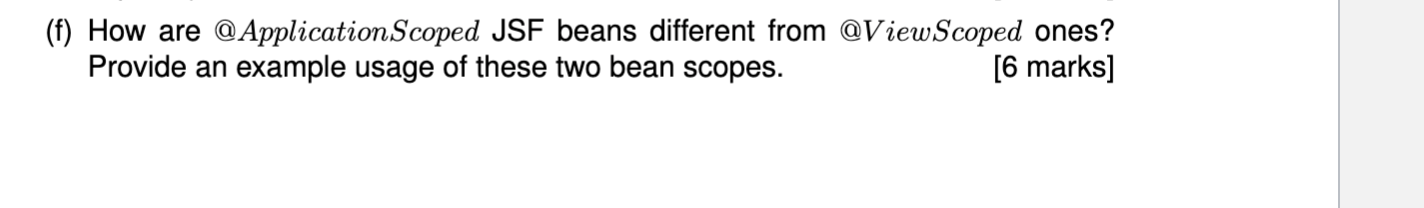 Solved (f) How are @ Application Scoped JSF beans different | Chegg.com