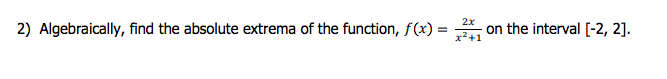 Solved 2) Algebraically, find the absolute extrema of the | Chegg.com
