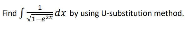 Solved Find ∫1−e2x1dx by using U-substitution method. | Chegg.com