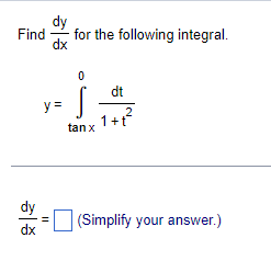 Solved Find dxdy for the following integral. y=∫tanx01+t2dt | Chegg.com