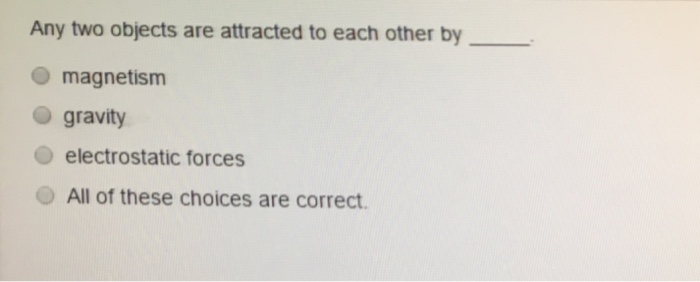 Solved Any two objects are attracted to each other by | Chegg.com