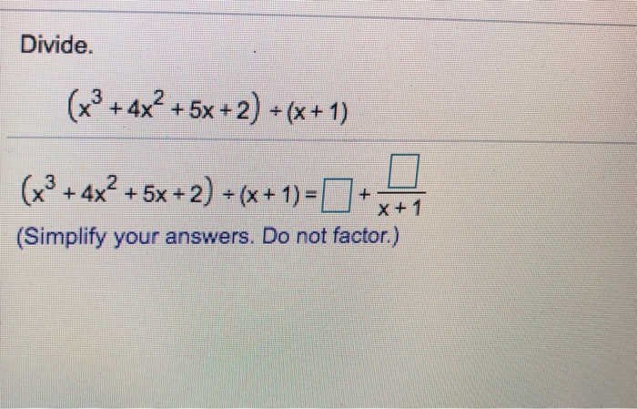 Solved Divide. (x3 +4x2 + 5x +2)+(+1) (x3 +4x2 + 5x | Chegg.com