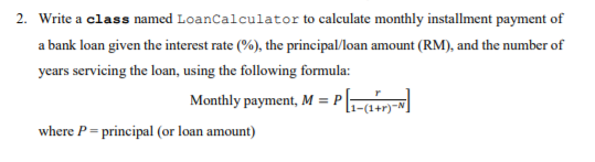 Solved 2. Write a class named LoanCalculator to calculate | Chegg.com