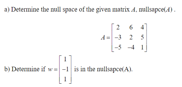 Solved a) Determine the null space of the given matrix A, | Chegg.com