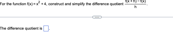 Solved For the function f(x)=x2+4, construct and simplify | Chegg.com