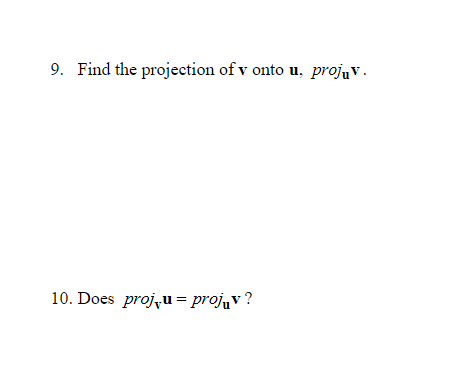 Solved 9. Find the projection of v onto u, projuv. 10. Does | Chegg.com
