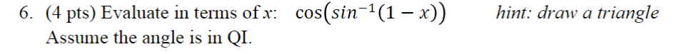 Solved 6. (4 pts) Evaluate in terms of x:cos(sin−1(1−x)) | Chegg.com