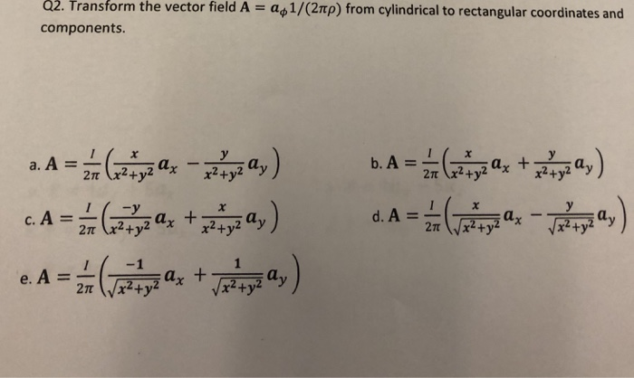 Solved Q2 . Transform the vector field A @p1/(2πρ) from | Chegg.com