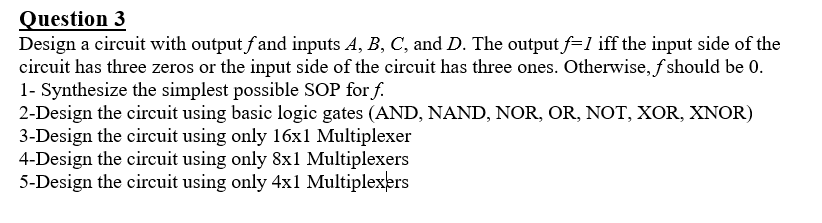Solved Design a circuit with output f and inputs A, B, C, | Chegg.com