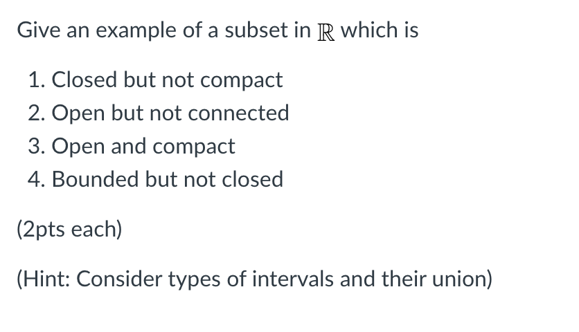 Solved Give an example of a subset in R which is 1. Closed | Chegg.com