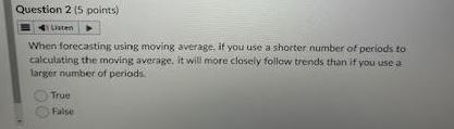 Solved Question 2 (5 ﻿points)When forecasting using moving | Chegg.com