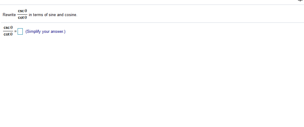 Solved CSc0 Rewrite cot 0 in terms of sine and cosine. csc0 | Chegg.com