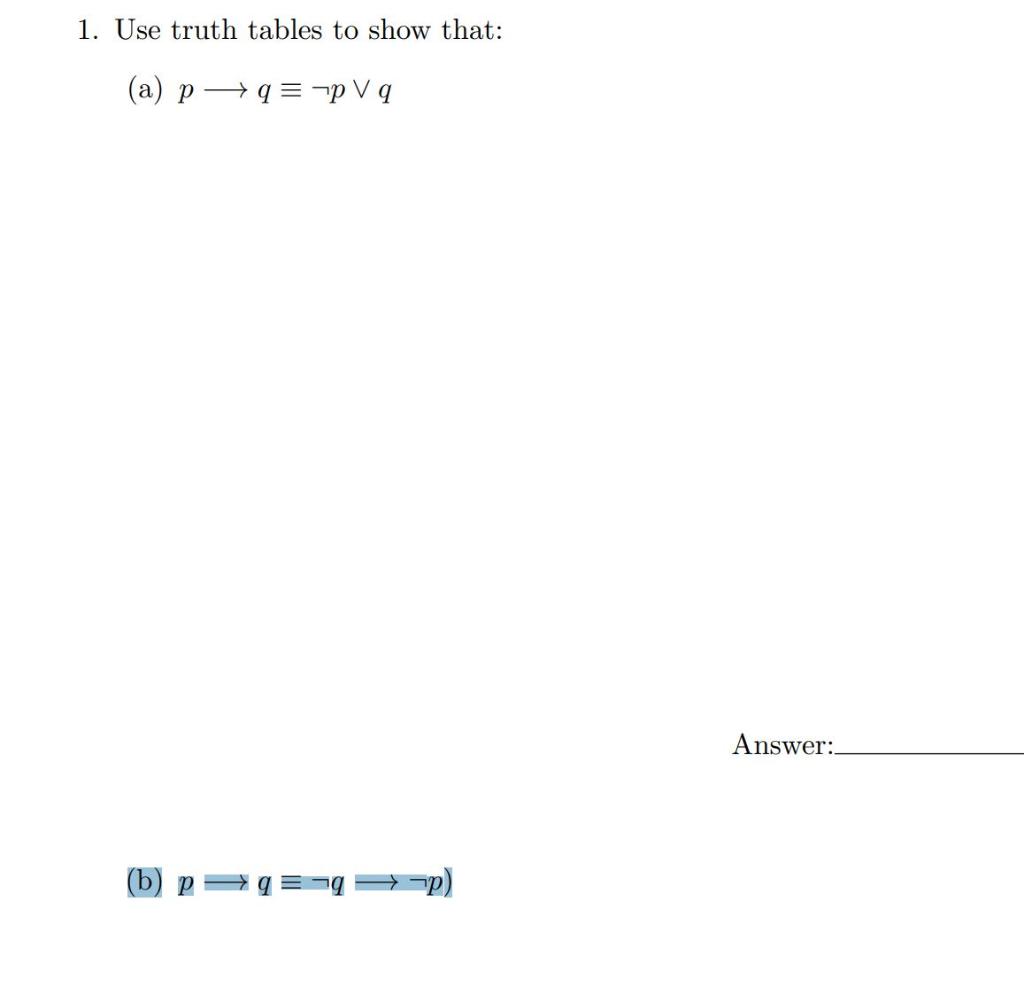 Solved 1. Use truth tables to show that: (a) p q≡¬p∨q (b) | Chegg.com