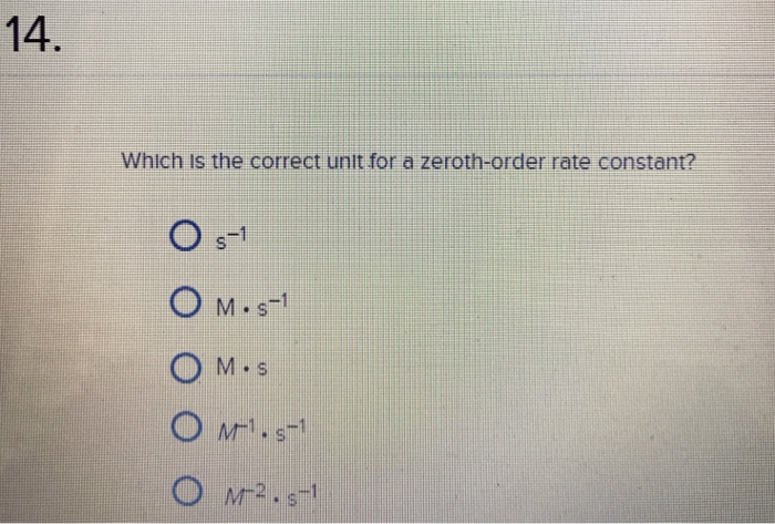 Solved 14 Which is the correct unit for a zeroth-order rate | Chegg.com
