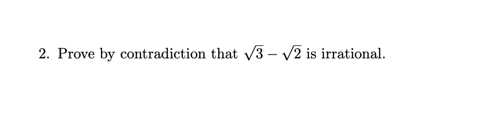 Solved 2. Prove by contradiction that V3 – V2 is irrational. | Chegg.com
