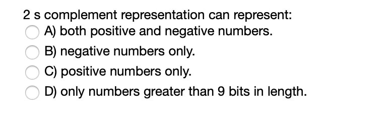 Solved 2 s complement representation can represent: A) both | Chegg.com