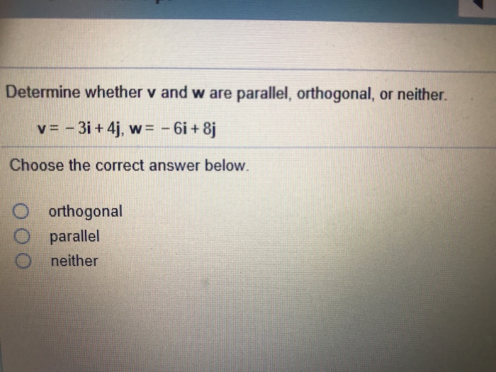Solved Determine whether v and w are parallel, orthogonal, | Chegg.com