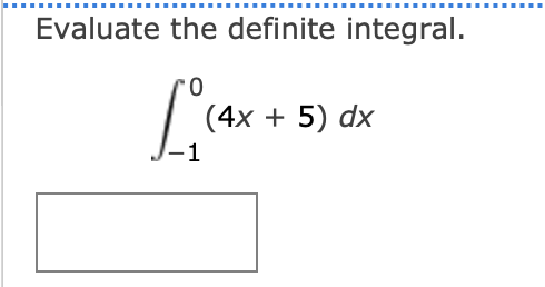 Solved Evaluate the definite integral. ∫−10(4x+5)dx | Chegg.com