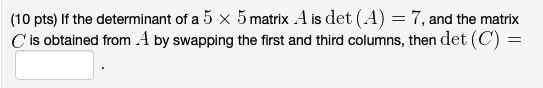 Solved (10 pts) If the determinant of a 5 x 5 matrix A is | Chegg.com