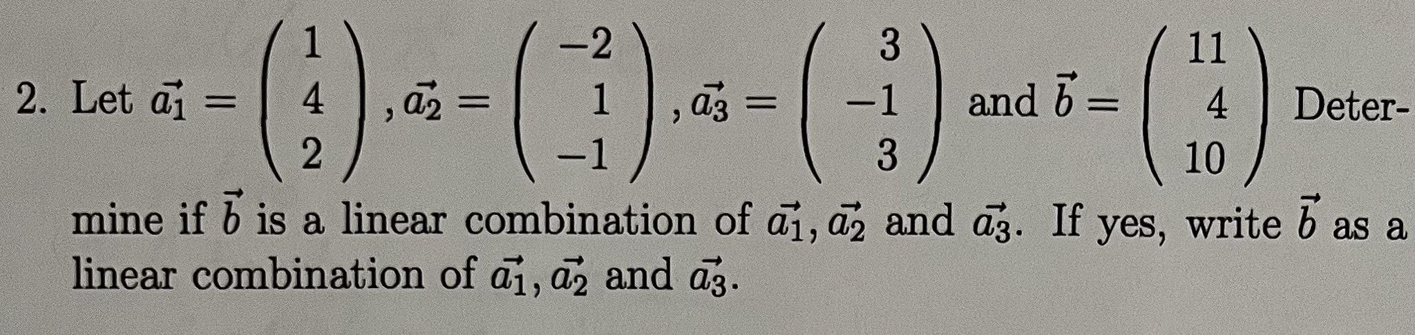 Solved 2. Let a1=⎝⎛142⎠⎞,a2=⎝⎛−21−1⎠⎞,a3=⎝⎛3−13⎠⎞ and | Chegg.com