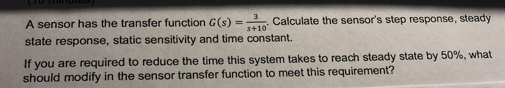 Solved A sensor has the transfer function G(s)=3/(s+10). | Chegg.com
