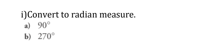 i)Convert to radian measure. a) 90∘ b) 270∘ | Chegg.com