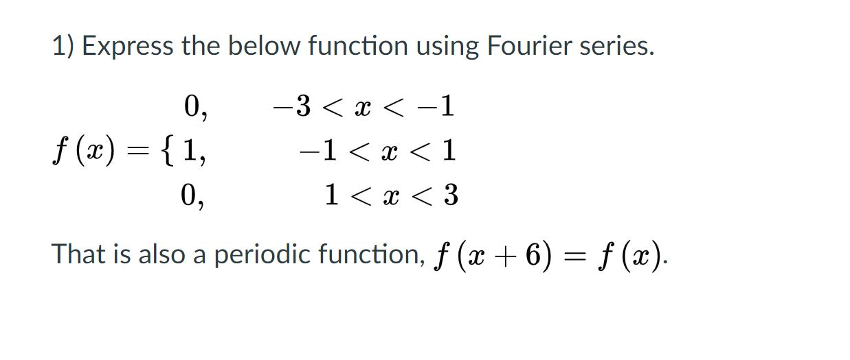Solved 1) Express the below function using Fourier series. | Chegg.com
