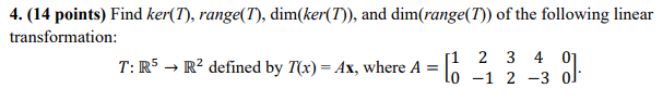 Solved 4. (14 points) Find ker(T), range(7), dim(ker(T)), | Chegg.com