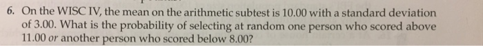 Solved 6. On the WISC IV, the mean on the arithmetic subtest | Chegg.com