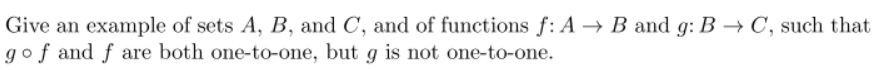 Solved Give an example of sets A, B, and C, and of functions | Chegg.com