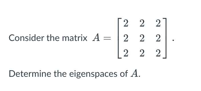 Solved 22 2 Consider the matrix A = 2 2 2 22 2 Determine the | Chegg.com