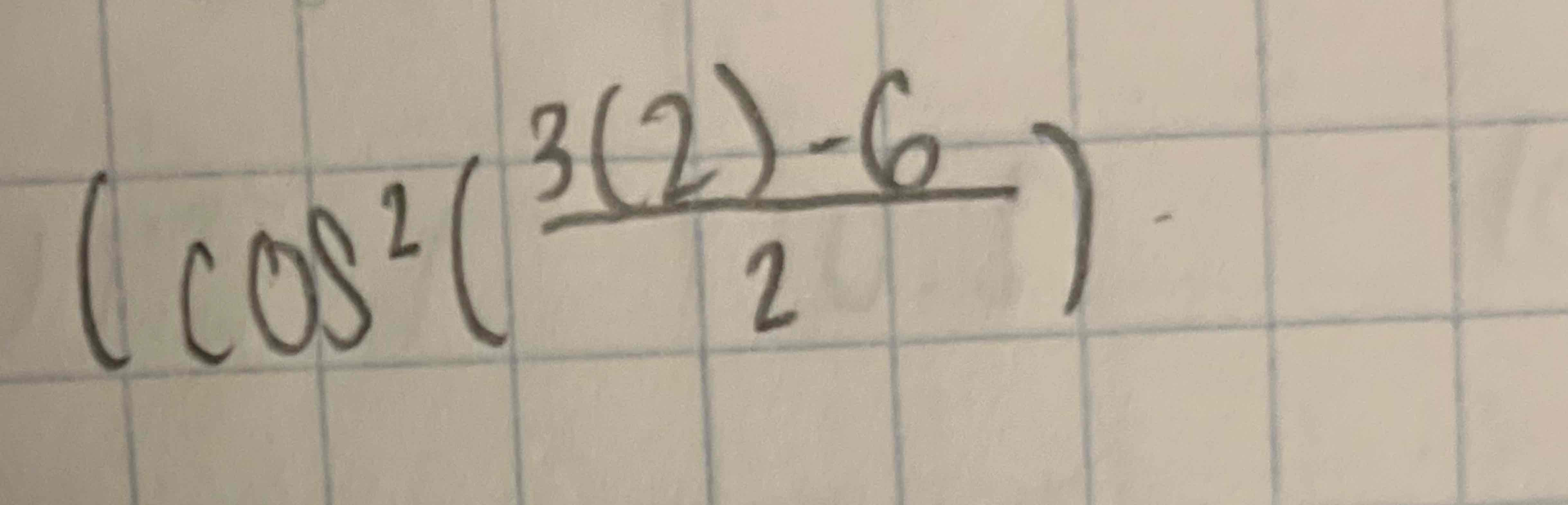 Solved (cos^2(3(2)-6/2) | Chegg.com