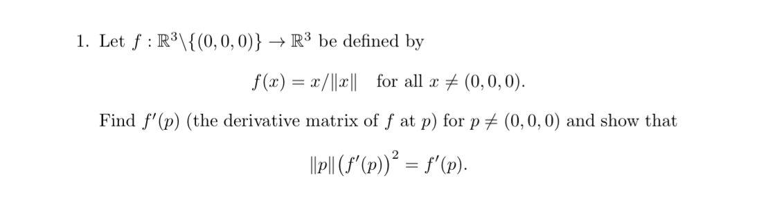 Solved 1. Let f:R3\{(0,0,0)}→R3 be defined by f(x)=x/∥x∥ for | Chegg.com