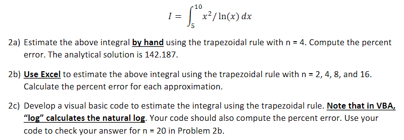 Solved I=∫510x2/ln(x)dx 2a) Estimate the above integral by | Chegg.com