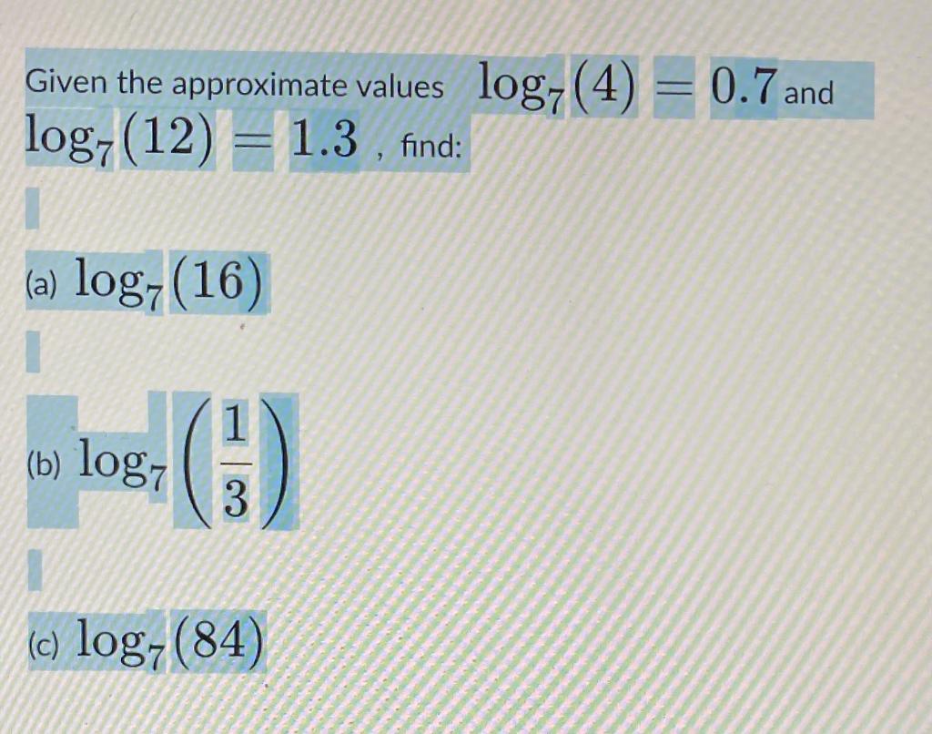 Solved Given the approximate values log7(4)=0.7 and | Chegg.com